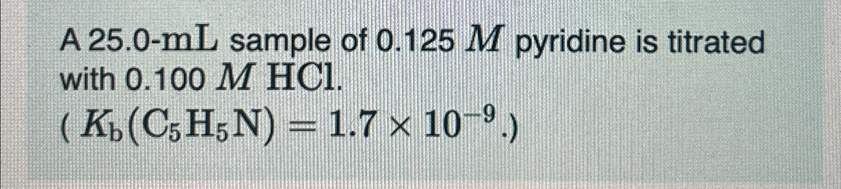 Solved A 25.0- mL ﻿sample of 0.125M ﻿pyridine is titrated | Chegg.com