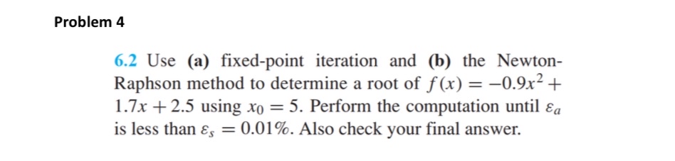 Solved Problem 4 ﻿Use ﻿(a) ﻿fixed-point iteration and ﻿(b) | Chegg.com