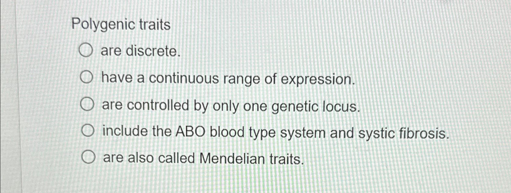 Solved Polygenic traitsare discrete.have a continuous range | Chegg.com