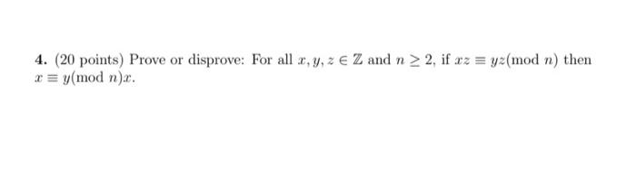 Solved 4. (20 points) Prove or disprove: For all x,y,z∈Z and | Chegg.com