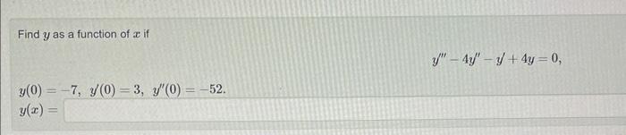 Solved Find y as a function of x if y′′′−4y′′−y′+4y=0 | Chegg.com
