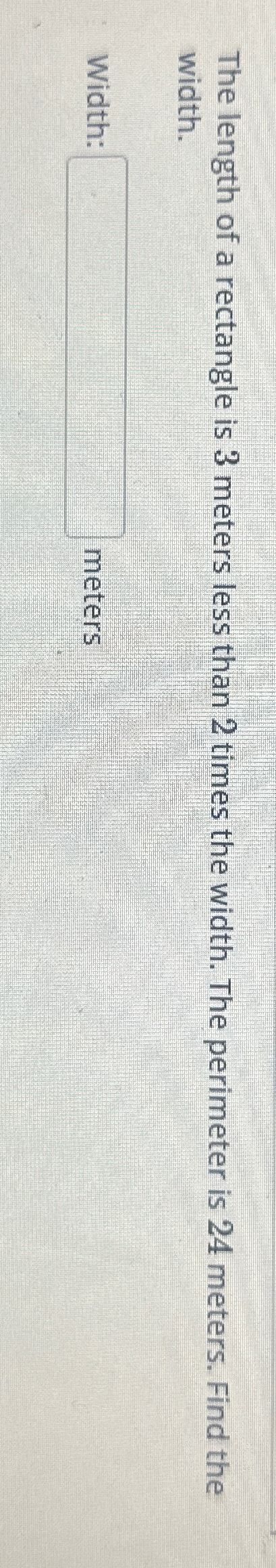 Solved The length of a rectangle is 3 ﻿meters less than 2 | Chegg.com