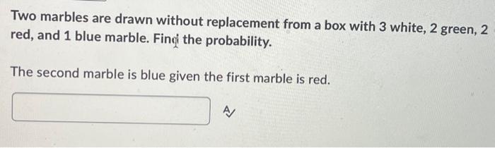 Solved Two marbles are drawn without replacement from a box | Chegg.com