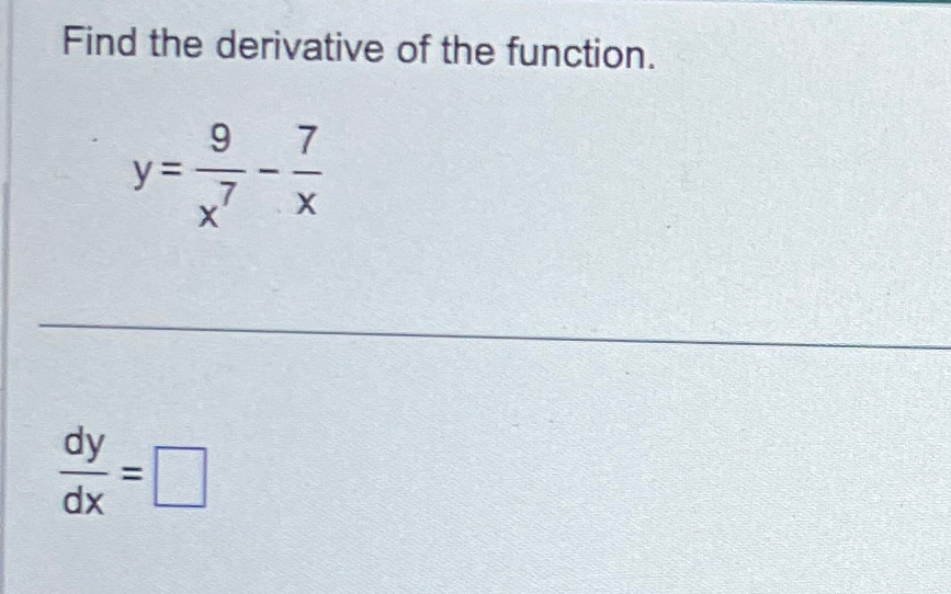 Solved Find the derivative of the function.y=9x7-7xdydx= | Chegg.com