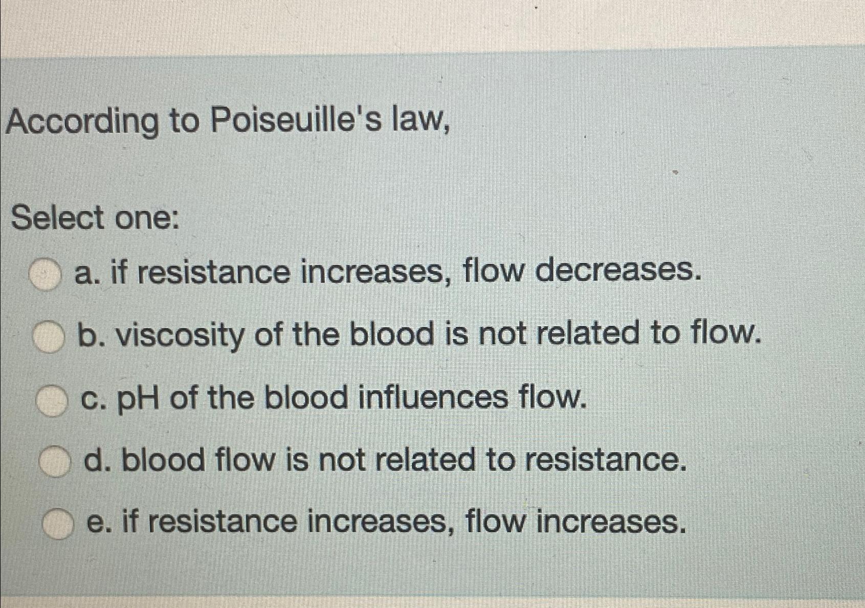 Solved According to Poiseuille's law,Select one:a. ﻿if | Chegg.com