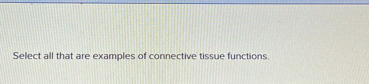 Solved Select all that are examples of connective tissue | Chegg.com