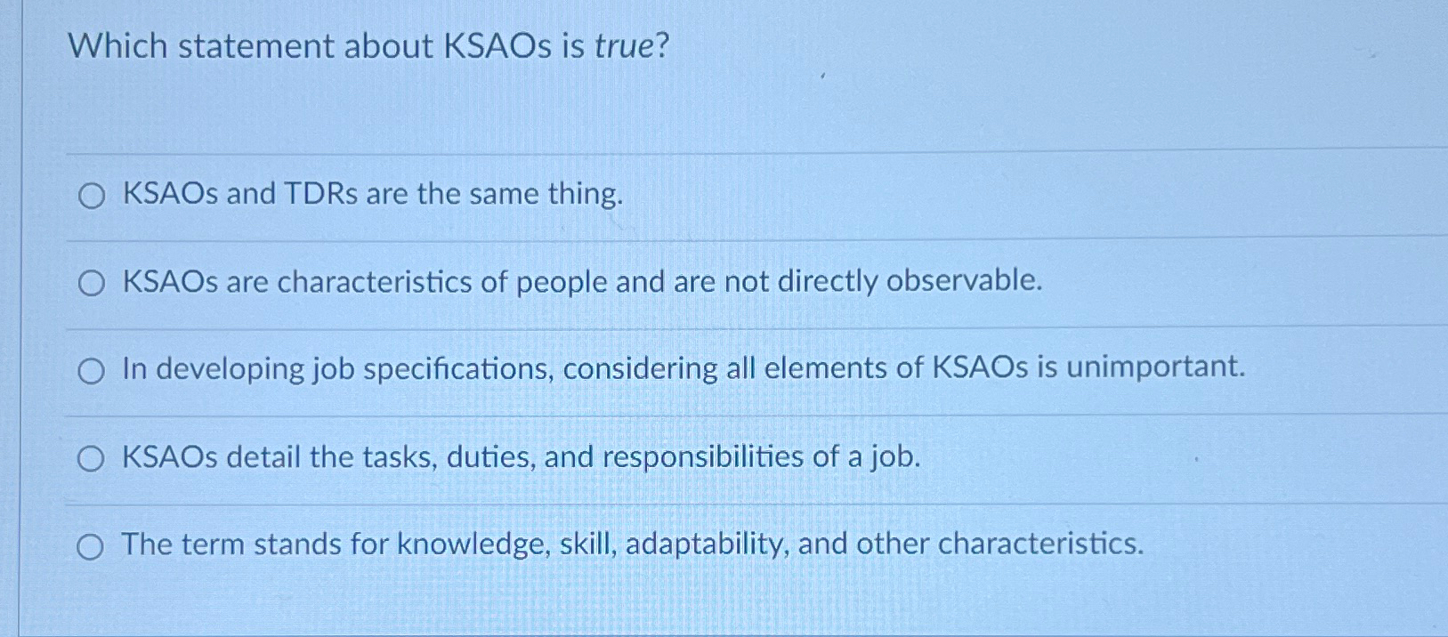 Solved Which statement about KSAOs is true?KSAOs and TDRs | Chegg.com