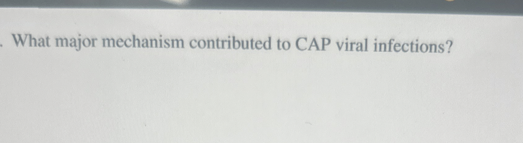 Solved What major mechanism contributed to CAP viral | Chegg.com