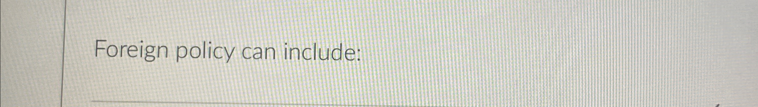 Solved Foreign policy can include: | Chegg.com