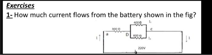 Solved Exercises 1- How much current flows from the battery | Chegg.com