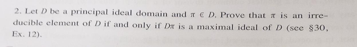 Solved 2. Let D be a principal ideal domain and π∈D. Prove | Chegg.com