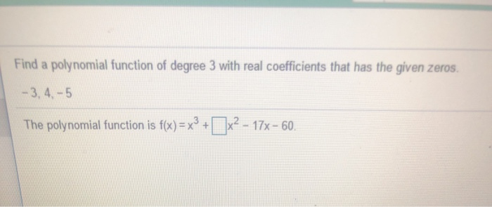 Solved Find a polynomial function of degree 3 with real | Chegg.com