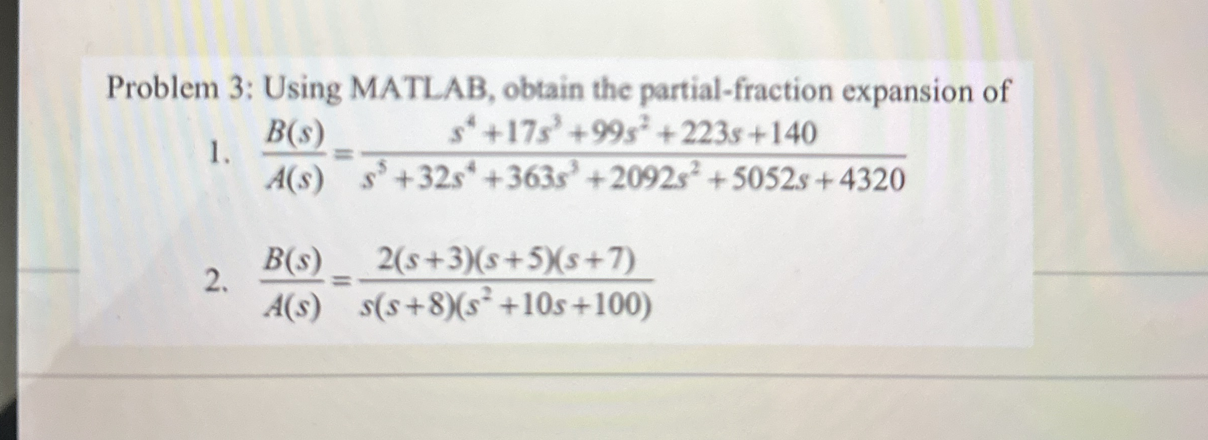 Solved Problem 3: Using MATLAB, obtain the partial-fraction | Chegg.com Solved Problem 3: Using MATLAB, obtain the partial-fraction | Chegg.com