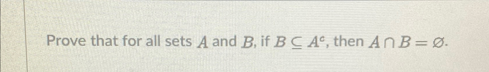 Solved Prove that for all sets A and B, ﻿if BsubeAc, ﻿then | Chegg.com