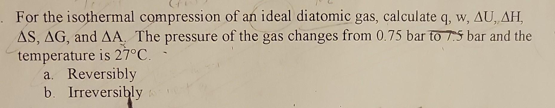 Solved For the isothermal compression of an ideal diatomic | Chegg.com