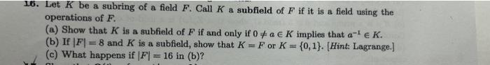 Solved 6. Let K be a subring of a field F. Call K a subfield | Chegg.com