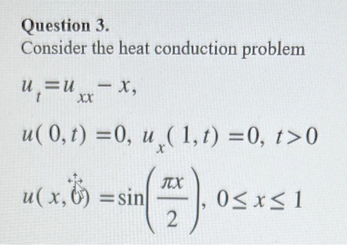 Solved Question 3. Consider the heat conduction problem | Chegg.com