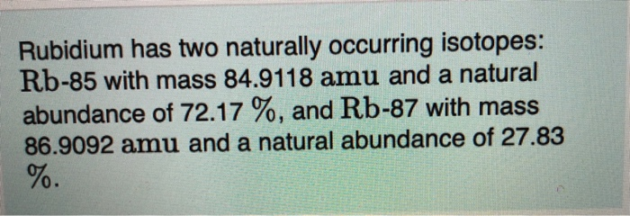 Solved Rubidium has two naturally occurring isotopes: Rb-85 | Chegg.com
