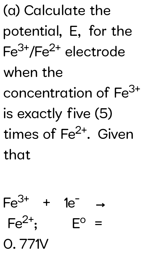 Solved (a) ﻿Calculate the potential, E, ﻿for the Fe3+Fe2+ | Chegg.com