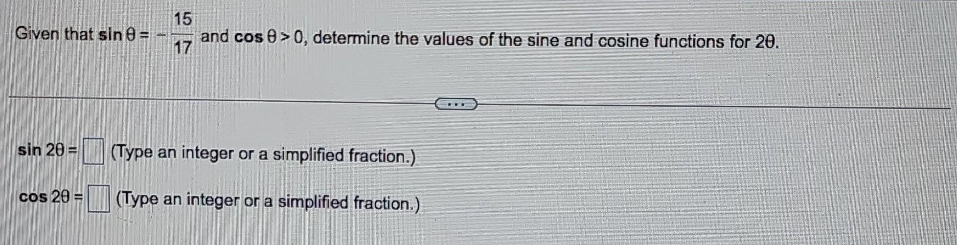 Solved Given that sinθ=−1715 and cosθ>0, determine the | Chegg.com