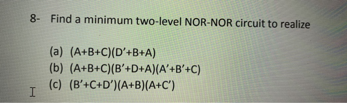 Solved 8- Find a minimum two-level NOR-NOR circuit to | Chegg.com