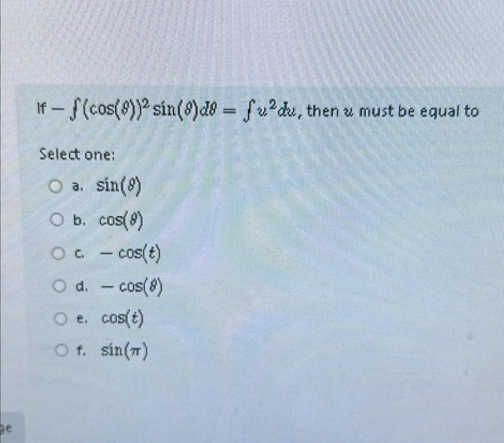 Solved If -∫﻿﻿(cos(θ))2sin(θ)dθ=∫﻿﻿u2du, ﻿then u ﻿must be | Chegg.com