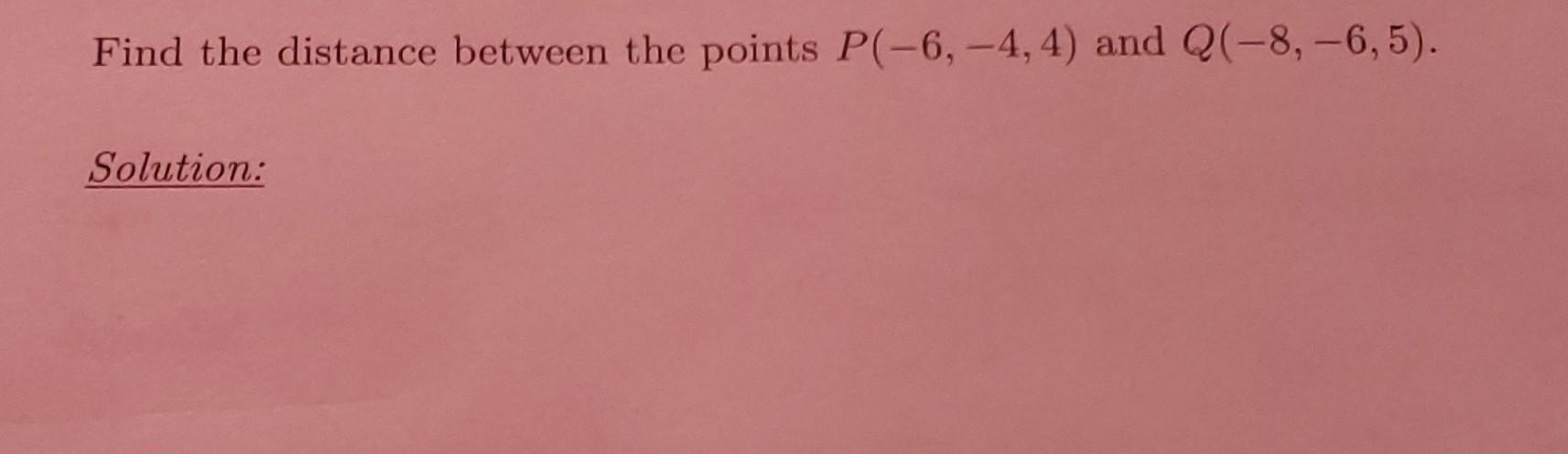 Solved Find the distance between the points P(−6,−4,4) and | Chegg.com