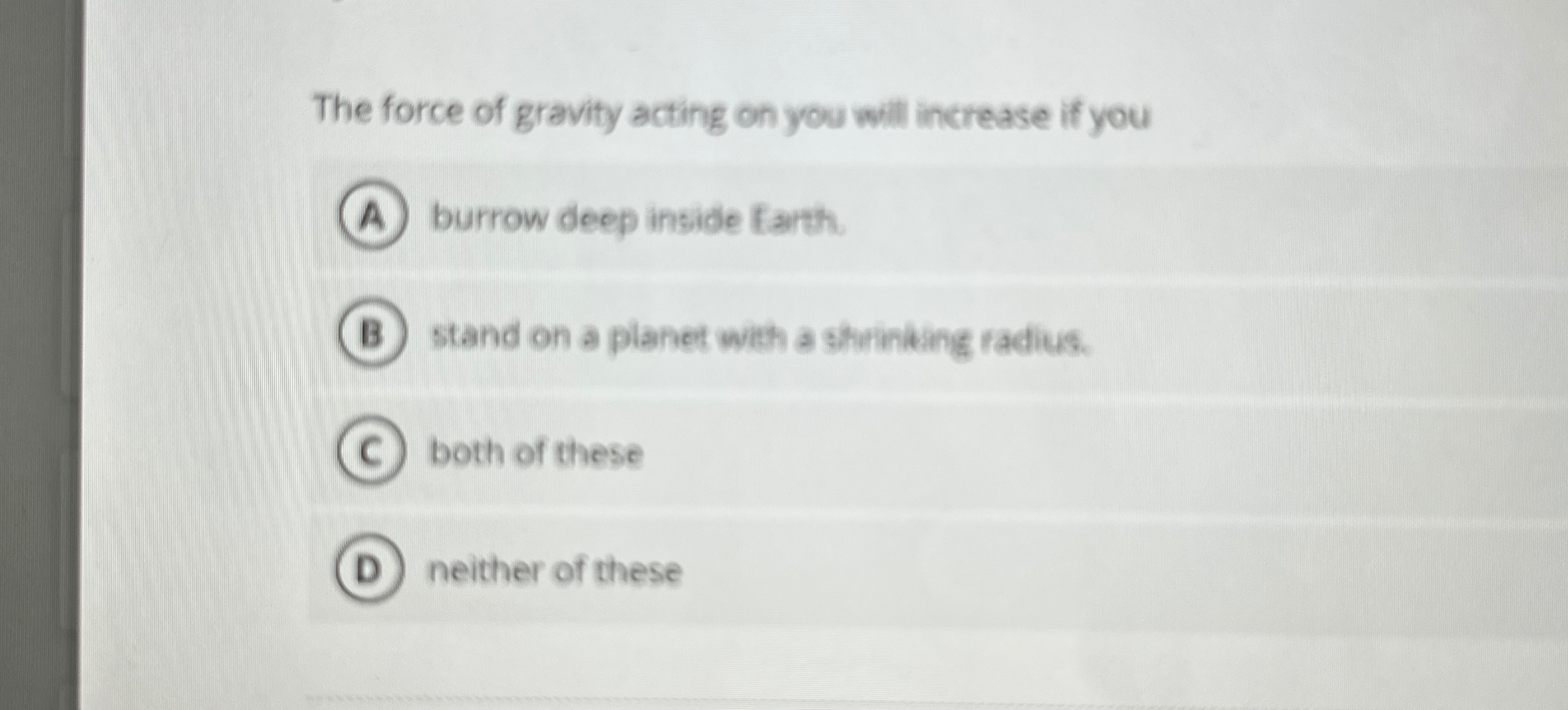 Solved The force of gravity acting on you will increase if | Chegg.com