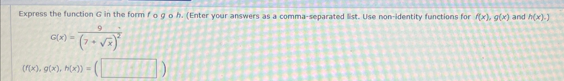 Solved Express the function G ﻿in the form f@g@h. (Enter | Chegg.com