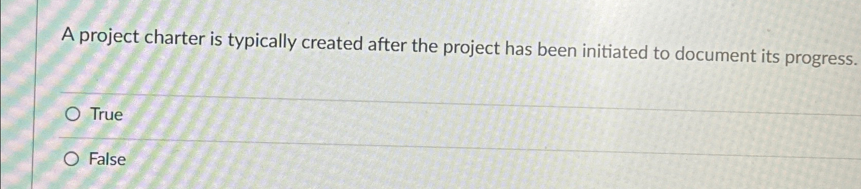 Solved A project charter is typically created after the | Chegg.com