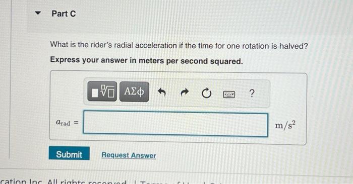 Solved Part C What is the rider's radial acceleration if the | Chegg.com