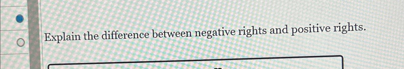 Solved Explain the difference between negative rights and | Chegg.com
