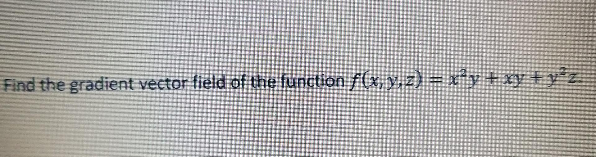 Solved = Find the gradient vector field of the function | Chegg.com