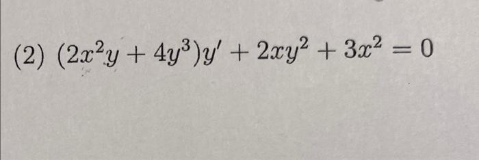 Solved = (2) (2x+y + 4y?)y' + 2xy2 + 3x2 = 0 | Chegg.com