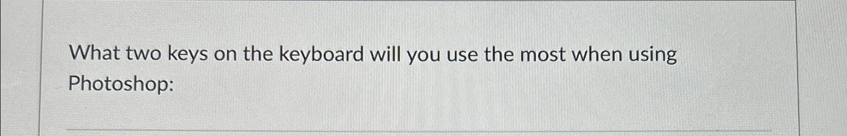 Solved What two keys on the keyboard will you use the most | Chegg.com
