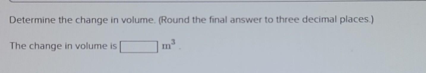 Solved Determine the change in volume. (Round the final | Chegg.com