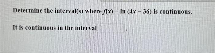 Solved Determine the interval(s) where f(x)=ln(4x−36) is | Chegg.com