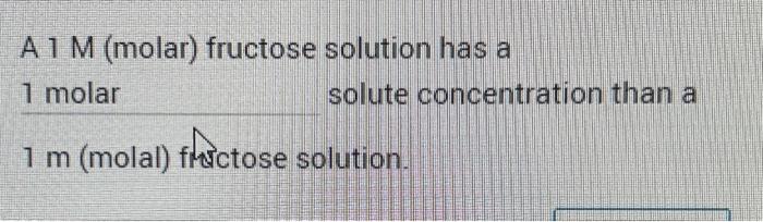Solved A 1M (molar) fructose solution has a 1 molar solute | Chegg.com