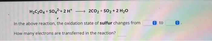Solved H2C2O4+SO42−+2H+ 2CO2+SO2+2H2O In the above reaction, | Chegg.com