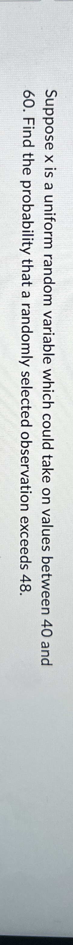 Solved Suppose x ﻿is a uniform random variable which could | Chegg.com