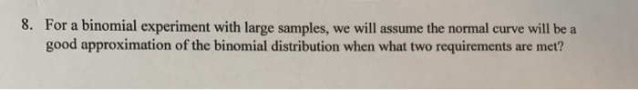 Solved 8. For a binomial experiment with large samples, we | Chegg.com
