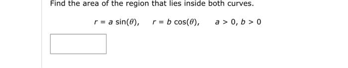 Solved r=asin(θ),r=bcos(θ),a>0,b> | Chegg.com