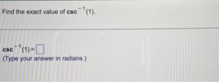 Solved Find the exact value of csc−1(1). csc−1(1)= | Chegg.com