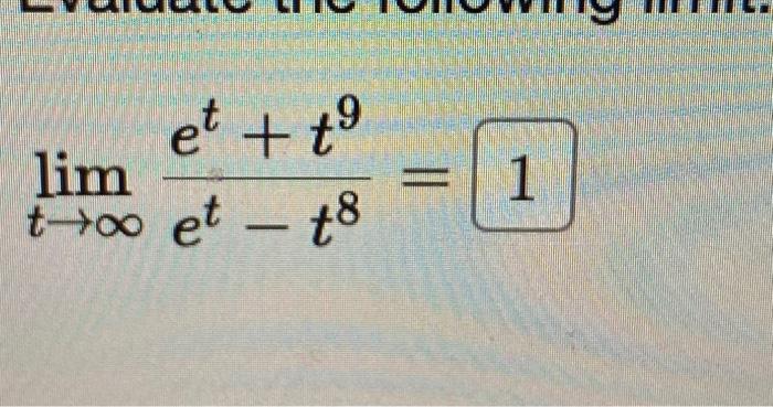 Solved limt→∞et−t8et+t9=1 | Chegg.com