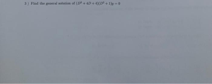 Solved (D2+4D+4)(D2+1)y=0 | Chegg.com