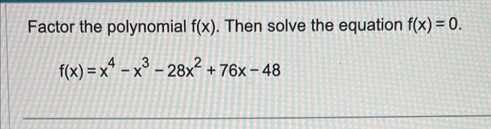 Solved Factor the polynomial f(x). ﻿Then solve the equation | Chegg.com