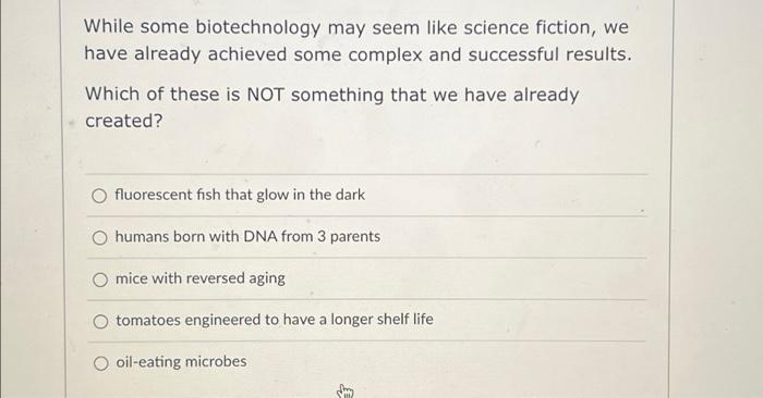 Solved While some biotechnology may seem like science | Chegg.com