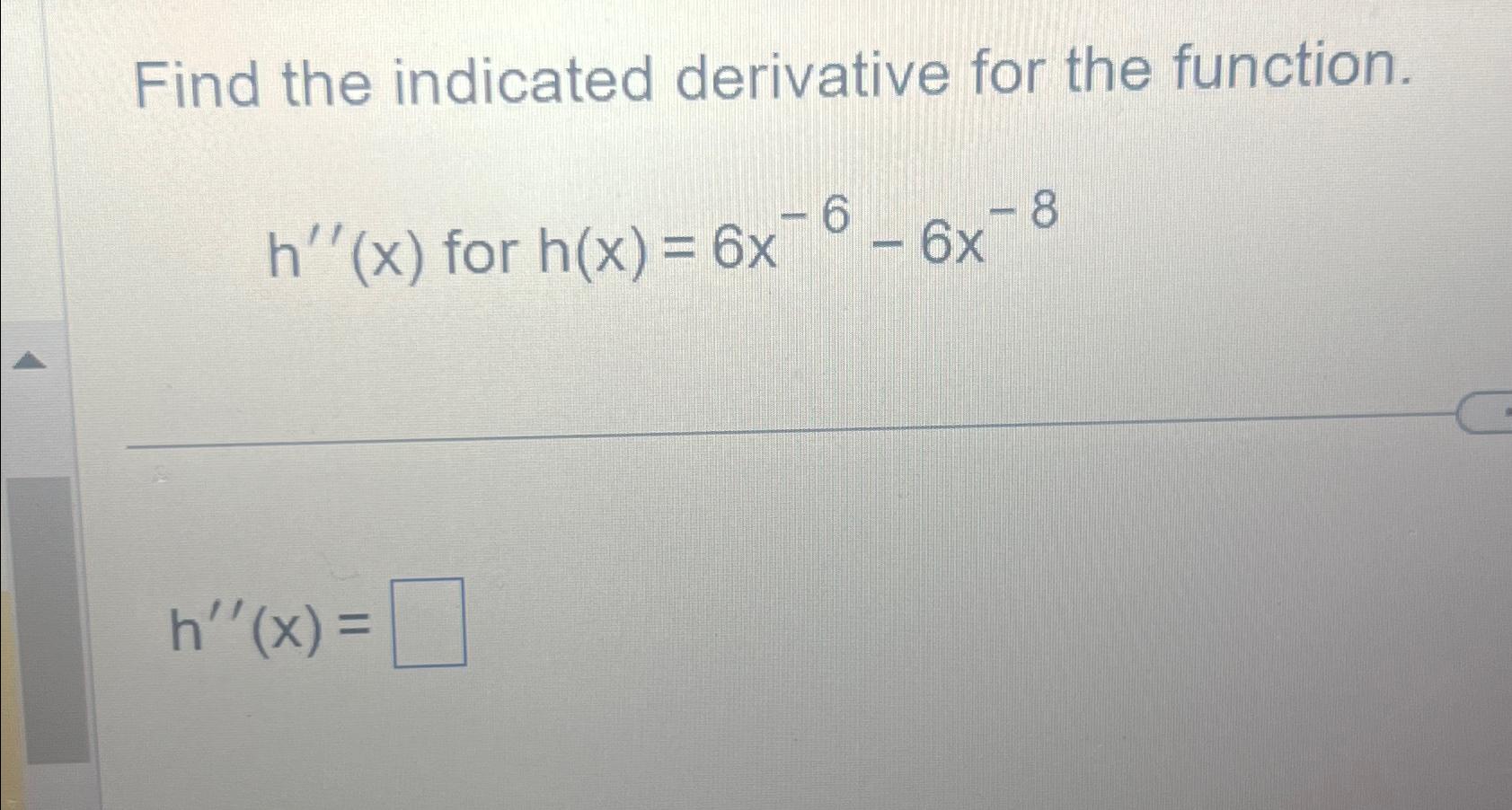 Solved Find the indicated derivative for the function.h''(x) | Chegg.com