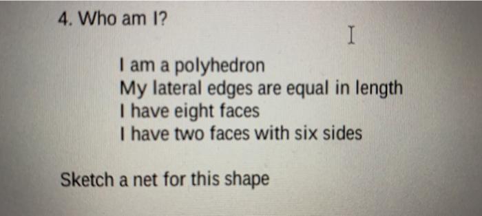 Solved 4. Who am I? I I am a polyhedron My lateral edges are | Chegg.com
