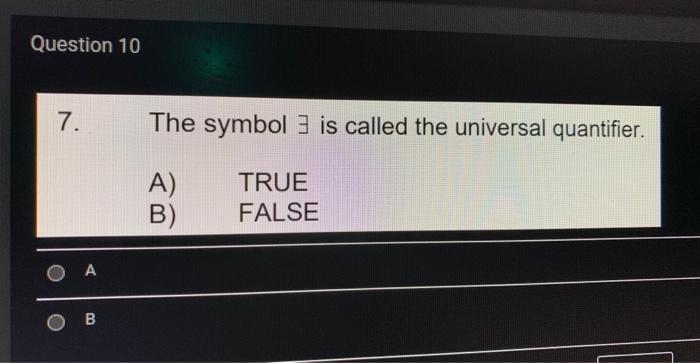 Solved 7. The symbol ∃ is called the universal quantifier. | Chegg.com